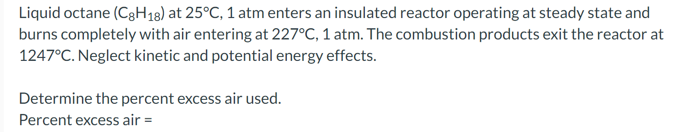 Liquid octane (C8H18) at 25∘C,1 atm enters an | Chegg.com