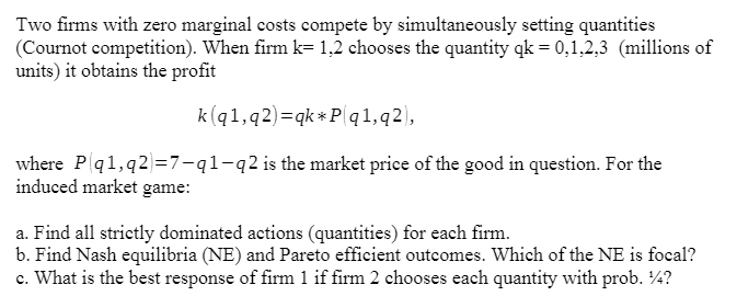 Solved Two firms with zero marginal costs compete by | Chegg.com