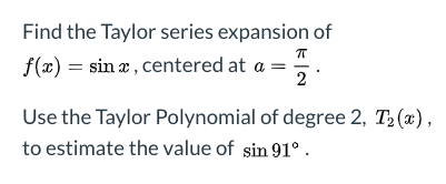 Solved Find the Taylor series expansion of f(x) = sin x , | Chegg.com