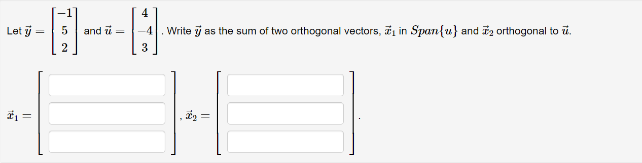 Solved Let y=⎣⎡−152⎦⎤ and u=⎣⎡4−43⎦⎤. Write y as the sum of | Chegg.com