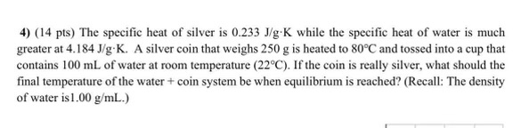 Solved 4) (14 pts) The specific heat of silver is 0.233 | Chegg.com