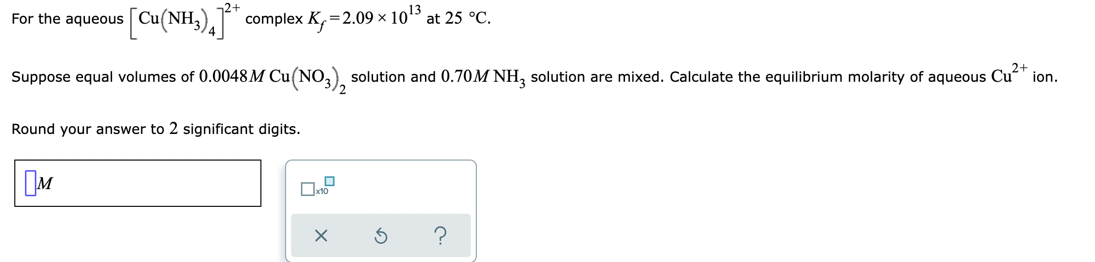 Solved 13 For the aqueous [Cu(NH3),]** complex K,=2.09 x 10' | Chegg.com