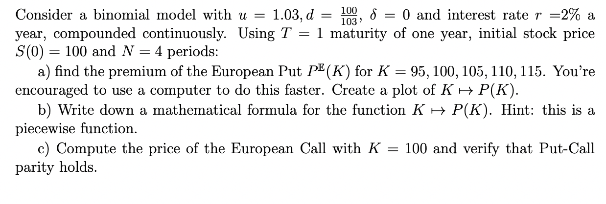 Solved Consider a binomial model with u=1.03,d=103100,δ=0 | Chegg.com