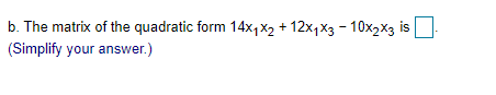 Solved b. The matrix of the quadratic form 14x1X2 + 12X1 X3 | Chegg.com