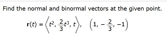 Solved Find the normal and binormal vectors at the given | Chegg.com