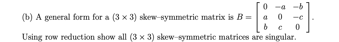 Solved (b) A general form for a (3×3) skew-symmetric matrix | Chegg.com