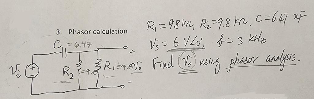 Solved 3. Phasor calculation R1=9.8kn,R2=9.8kΩ,C=6.47xF Vs=6 | Chegg.com
