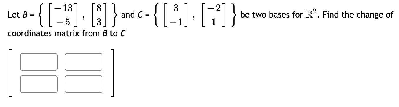 Solved 13 8 3 Let B = -{[ +5] [] } and c-{[C] : [}]} 3 -2] C | Chegg.com