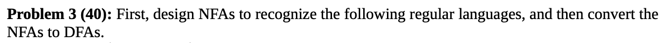Solved Problem 3 (40): First, design NFAs to recognize the | Chegg.com