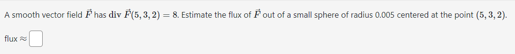 Solved A smooth vector field F has divF(5,3,2)=8. Estimate | Chegg.com