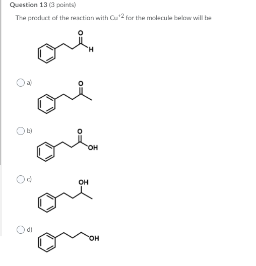 Solved Question 13 (3 points) The product of the reaction | Chegg.com Solved Question 13 (3 points) The product of the reaction | Chegg.com