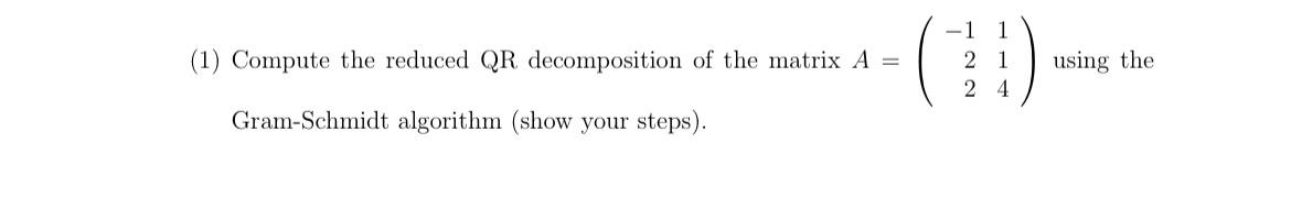 Solved (1) Compute the reduced QR decomposition of the | Chegg.com