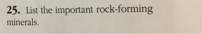 Solved 25. List the important rock-forming minerals. | Chegg.com