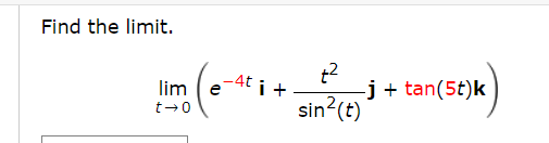 Solved Find the limit.limt→0(e-4ti+t2sin2(t)j+tan(5t)k) | Chegg.com