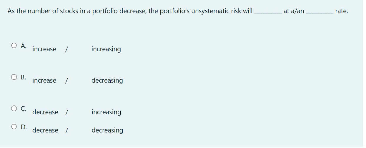 Solved As the number of stocks in a portfolio decrease, the | Chegg.com