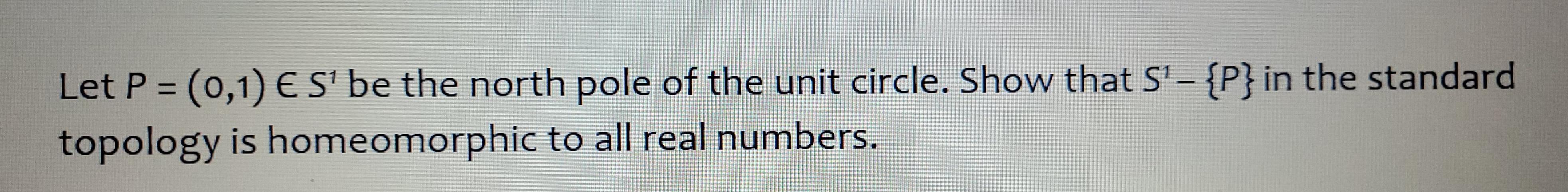 Solved Let P = (0,1) in S1 be the north pole of the unit | Chegg.com