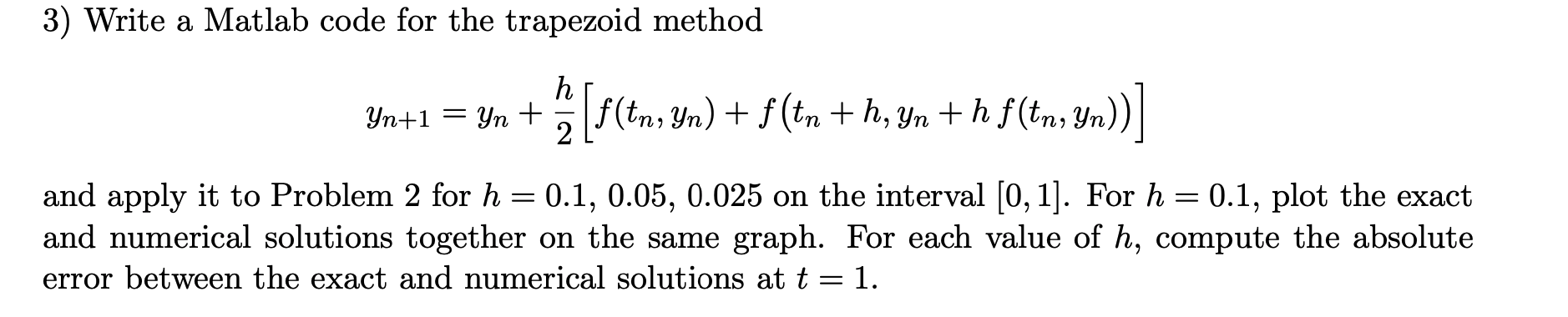 Solved 3) Write a Matlab code for the trapezoid method Yn+1 | Chegg.com