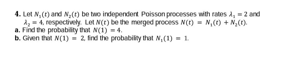 Solved 4. Let N1(t) and N2(t) be two independent Poisson | Chegg.com