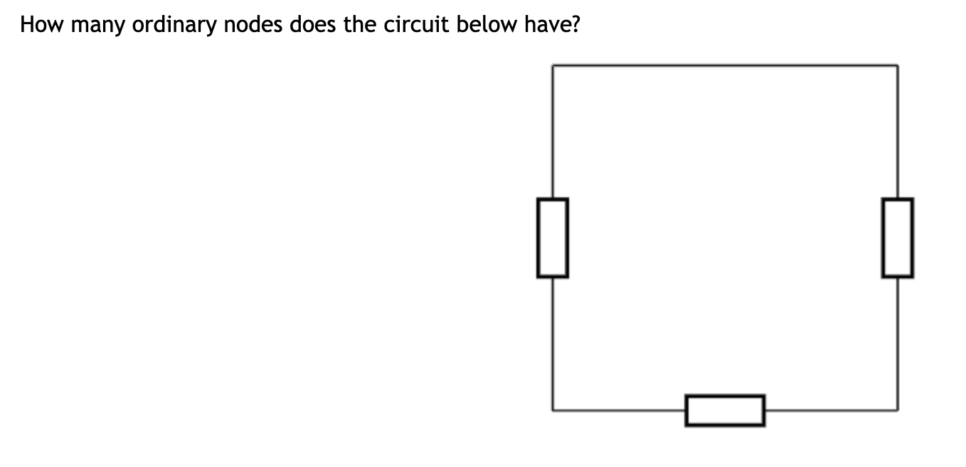 Solved How many ordinary nodes does the circuit below have? | Chegg.com Solved How many ordinary nodes does the circuit below have? | Chegg.com