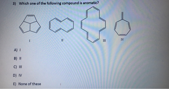 Solved Which one of the following compound is aromatic? I | Chegg.com