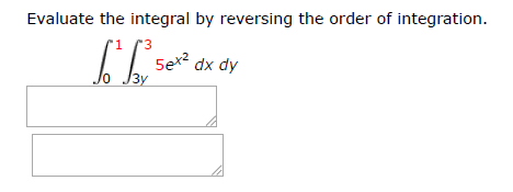 Solved Evaluate the integral by reversing the order of | Chegg.com