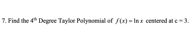 Solved 7. Find the \\( 4^{\\text {th }} \\) Degree Taylor | Chegg.com