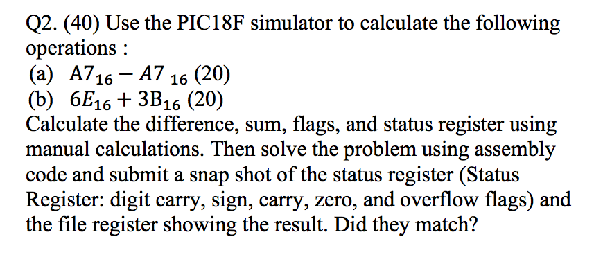 Solved Q2. (40) Use the PIC18F simulator to calculate the | Chegg.com