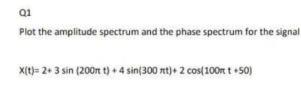 Solved Q1 Plot the amplitude spectrum and the phase spectrum | Chegg.com