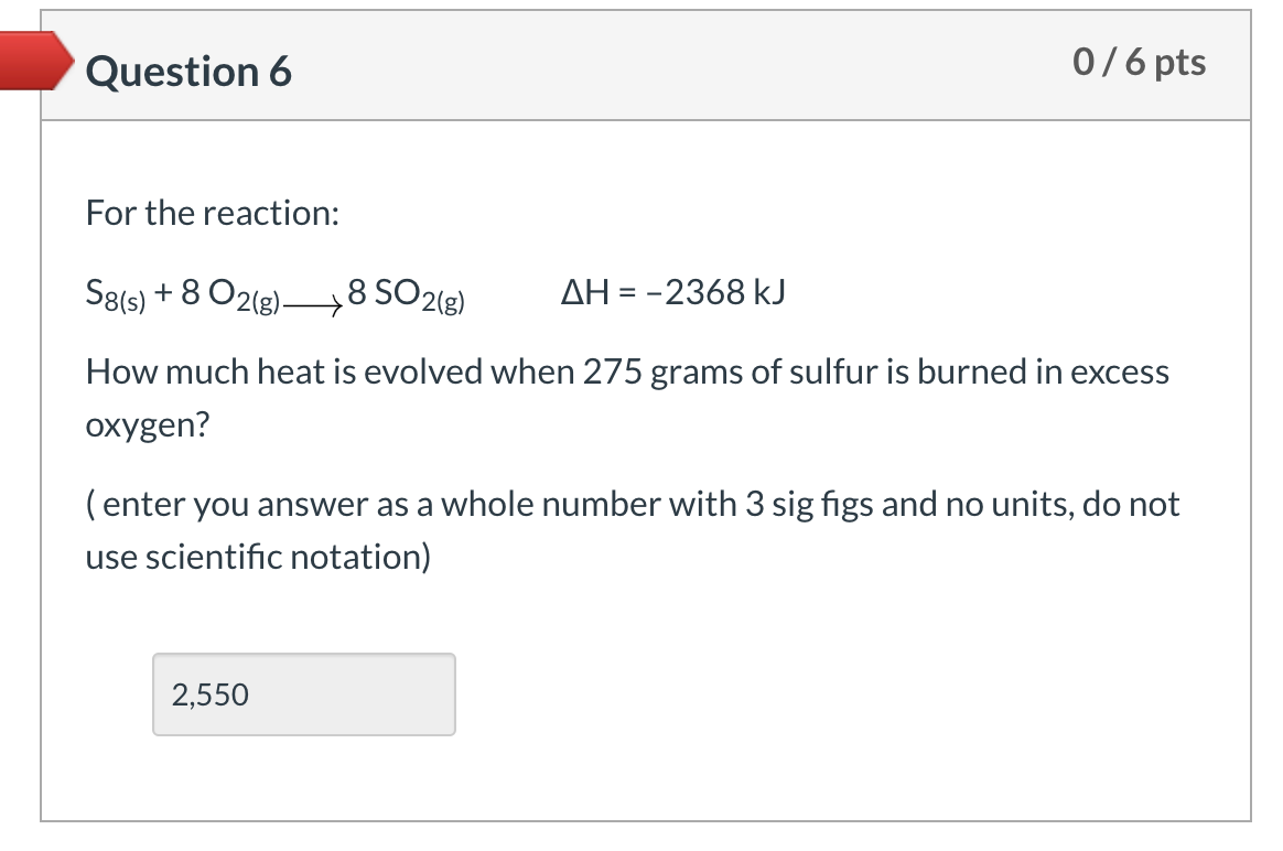 Solved Question 6 0/6 pts For the reaction: S8(s) + 8 O2(g)- | Chegg.com