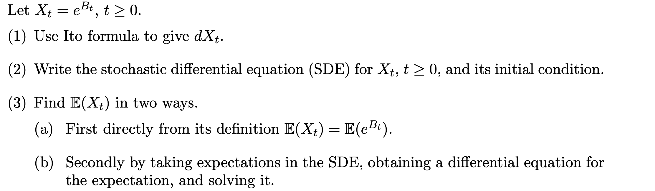 Solved Let Xt=eBt,t≥0 (1) Use Ito formula to give dXt. (2) | Chegg.com