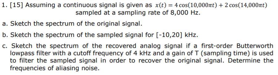 Solved 1. [15] Assuming a continuous signal is given as x(t) | Chegg.com