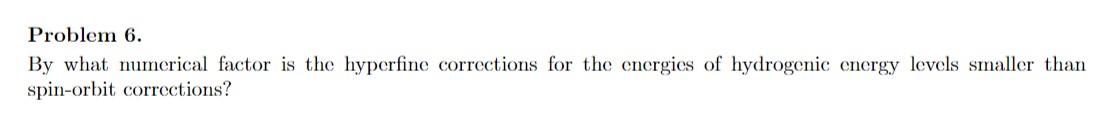 Solved Problem 6. By what numerical factor is the hyperfine | Chegg.com