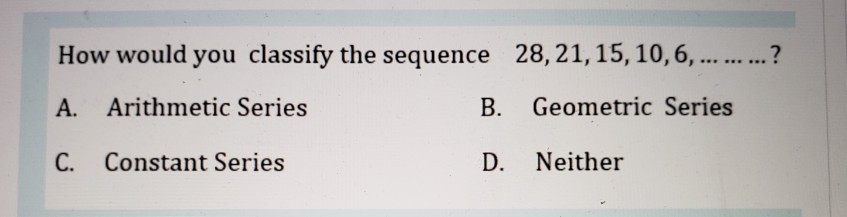 Solved How would you classify the sequence 28,21, 15, 10, 6, | Chegg.com