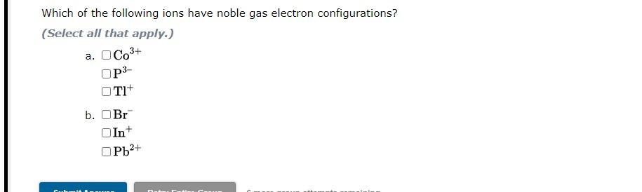 Solved Which Of The Following Ions Have Noble Gas Electron