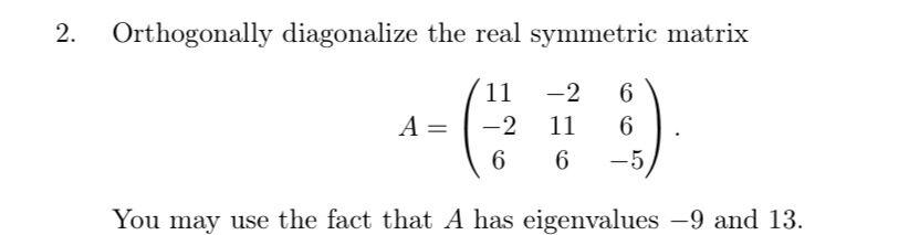 Solved 2. Orthogonally diagonalize the real symmetric matrix | Chegg.com