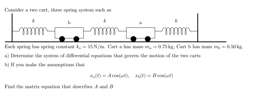 Solved Consider a two cart, three spring system such as k b | Chegg.com