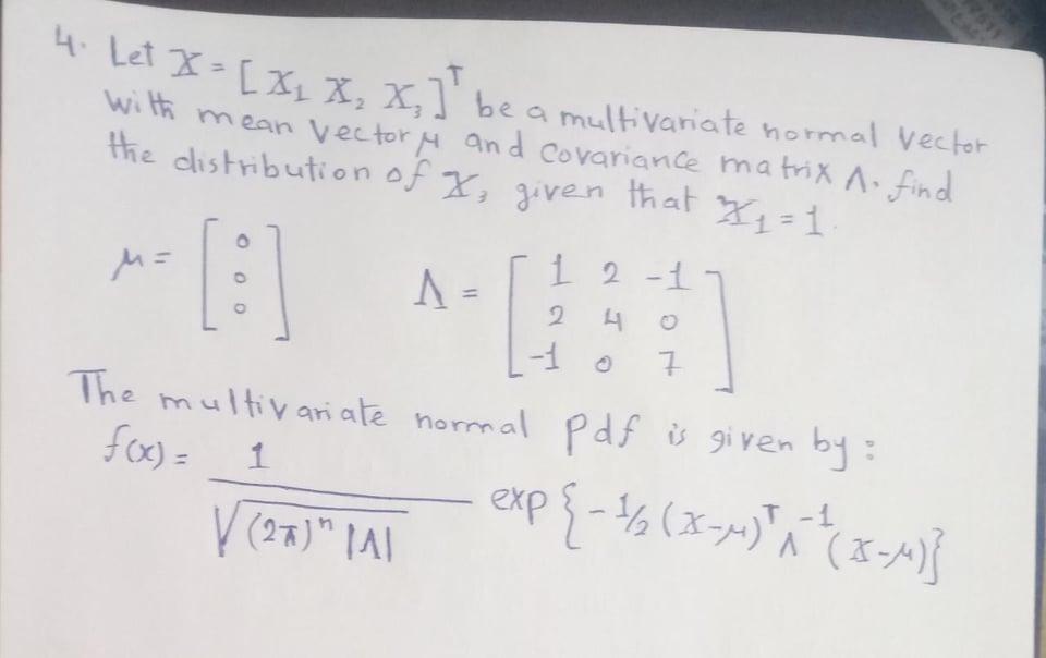 Solved 4. Let X - [X1 X, X,1 be a multivariate normal vector | Chegg.com Solved 4. Let X - [X1 X, X,1 be a multivariate normal vector | Chegg.com