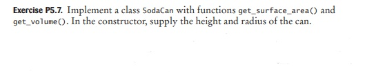 Solved Exercise P5.7. Implement a class SodaCan with | Chegg.com