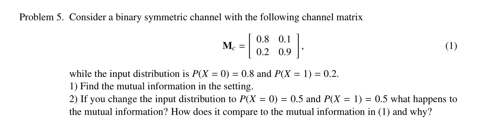 Solved Problem 5. Consider a binary symmetric channel with | Chegg.com