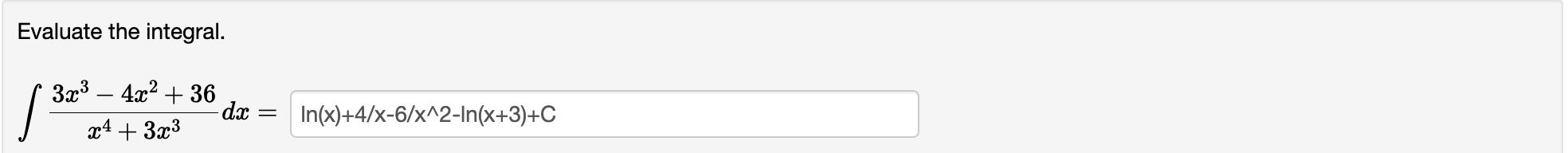 Solved Evaluate the integral.∫﻿﻿3x3-4x2+36x4+3x3dx= | Chegg.com