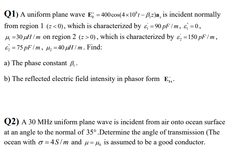 Solved Q1) A uniform plane wave E1+=400cos(4×108t−β1z)ax is | Chegg.com