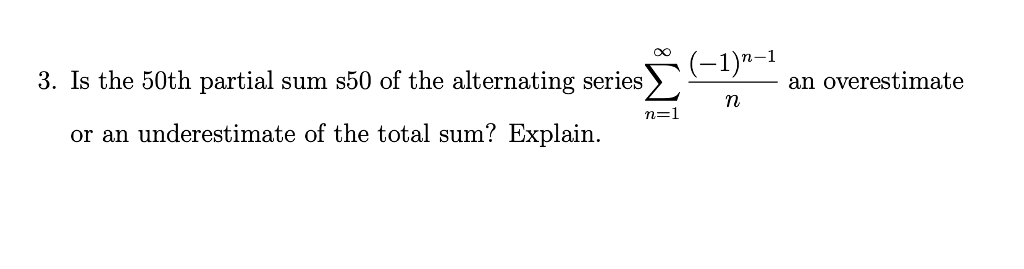 Solved 3. Is the 50th partial sum s50 of the alternating | Chegg.com