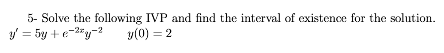 Solved 5- Solve the following IVP and find the interval of | Chegg.com
