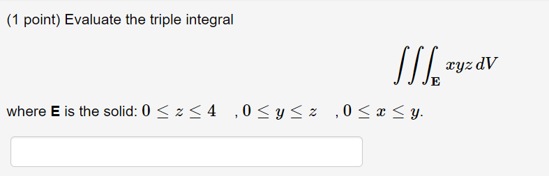 Solved (1 point) Evaluate the triple integral ∭ExyzdV where | Chegg.com
