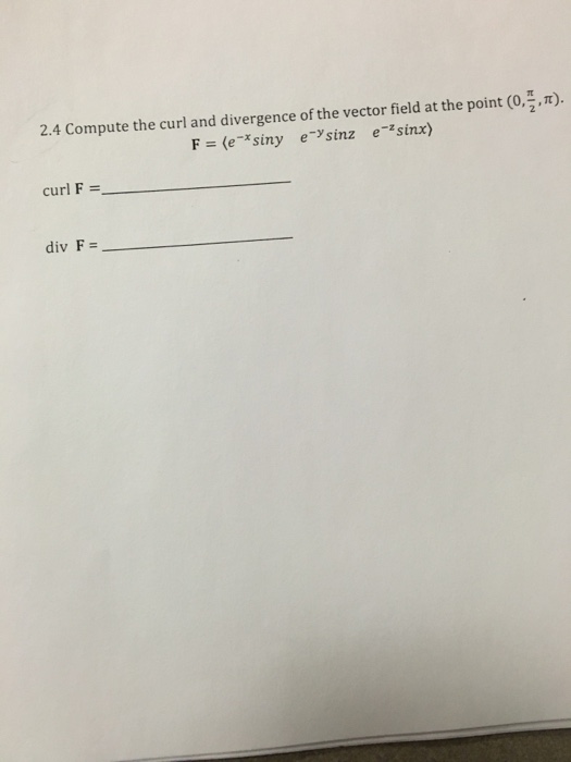 Solved Compute the curl and divergence of the vector field | Chegg.com