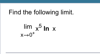 Solved Find the following limit. limx→0+x5lnx | Chegg.com