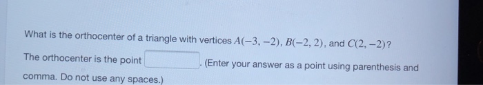 Solved What is the orthocenter of a triangle with vertices | Chegg.com