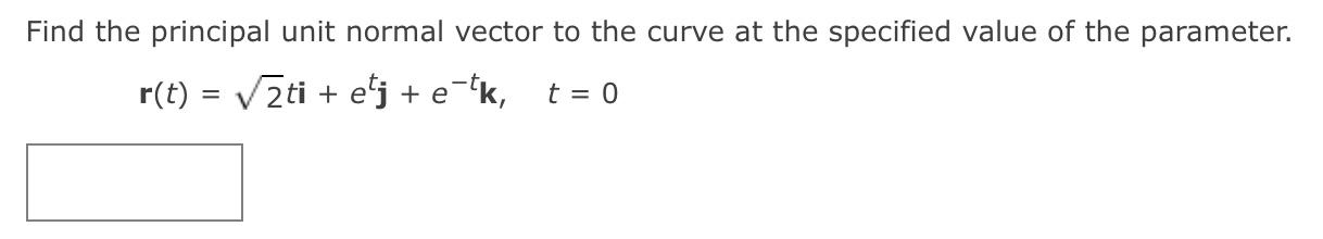 Solved Find the principal unit normal vector to the curve at | Chegg.com
