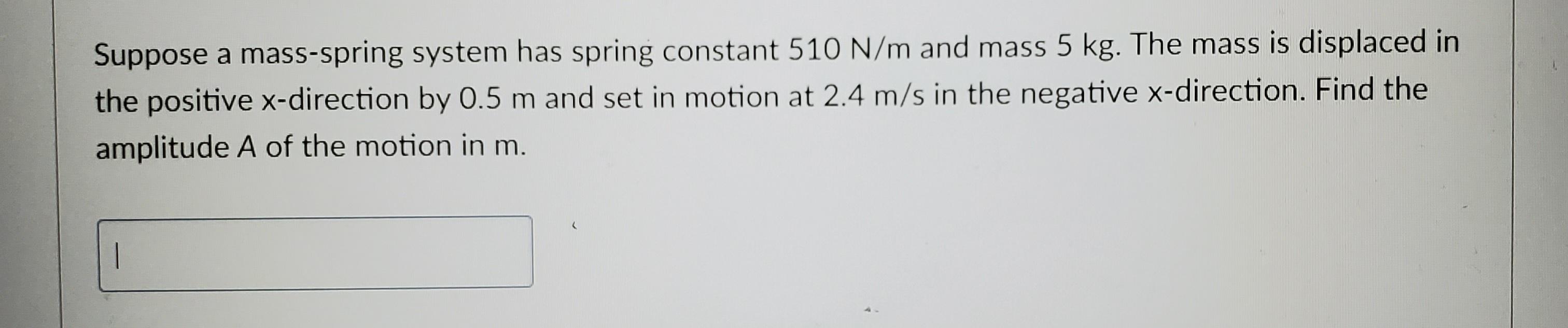 Solved Suppose A Mass Spring System Has Spring Constant 510