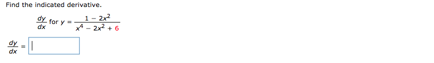 Solved Find the indicated derivative. 1 - 2x2 x4 - 2x2 + 6 | Chegg.com